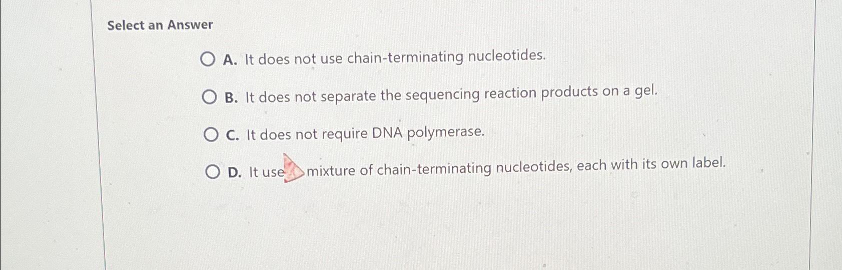 Solved Select an AnswerA. ﻿It does not use chain-terminating | Chegg.com