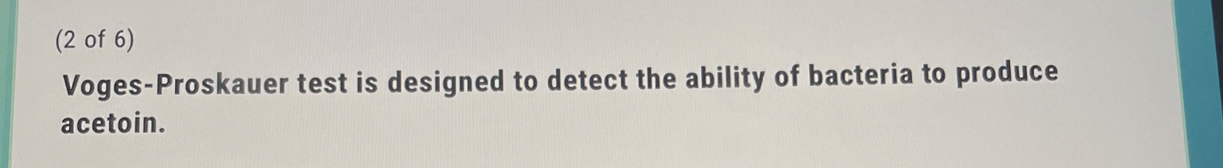 Solved (2 ﻿of 6 )Voges-Proskauer test is designed to detect | Chegg.com