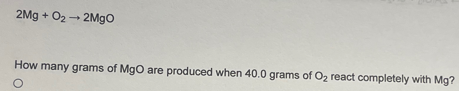 Solved 2Mg+O2→2MgOHow many grams of MgO are produced when | Chegg.com