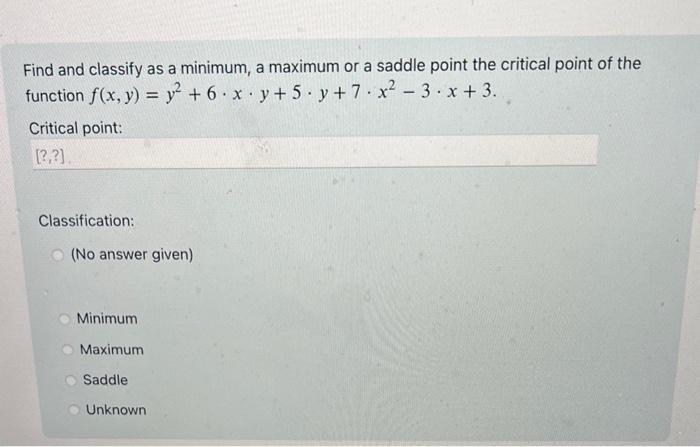 Solved Find and classify as a minimum, a maximum or a saddle | Chegg.com