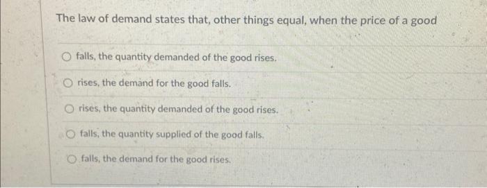 Solved The law of demand states that, other things equal, | Chegg.com