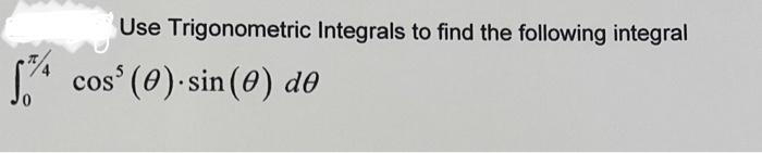 Solved Use Trigonometric Integrals to find the following | Chegg.com