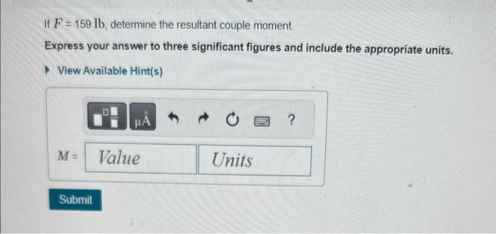 Solved If F=159lb, determine the resultant couple moment. | Chegg.com