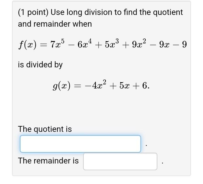 Solved (1 point) Use long division to find the quotient and | Chegg.com