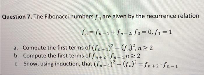 Solved Question 7. The Fibonacci numbers fn are given by the | Chegg.com