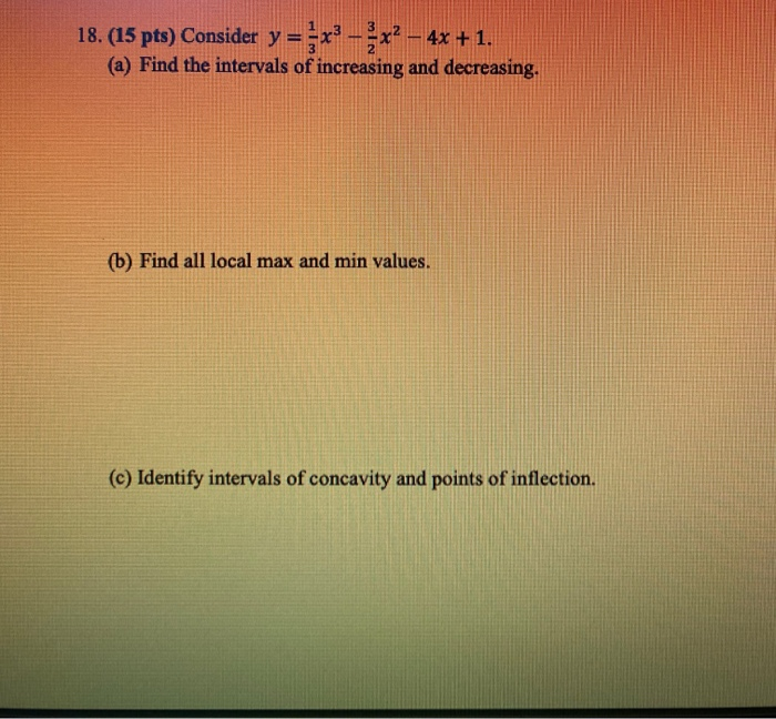 Solved a) Find the intervals of increasing and decreasing. | Chegg.com