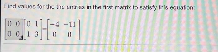 Solved Find values for the the entries in the first matrix | Chegg.com