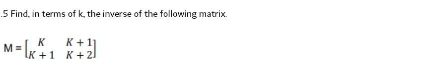Solved .5 Find, in terms of k, the inverse of the following | Chegg.com