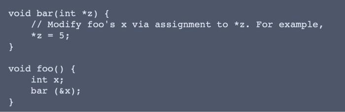 Solved void bar (int *z) / / Modify foo's x via assignment | Chegg.com