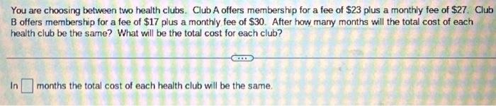 Solved You are choosing between two health clubs. Club A | Chegg.com