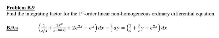Solved Problem B.9 Find the integrating factor for the 1st | Chegg.com