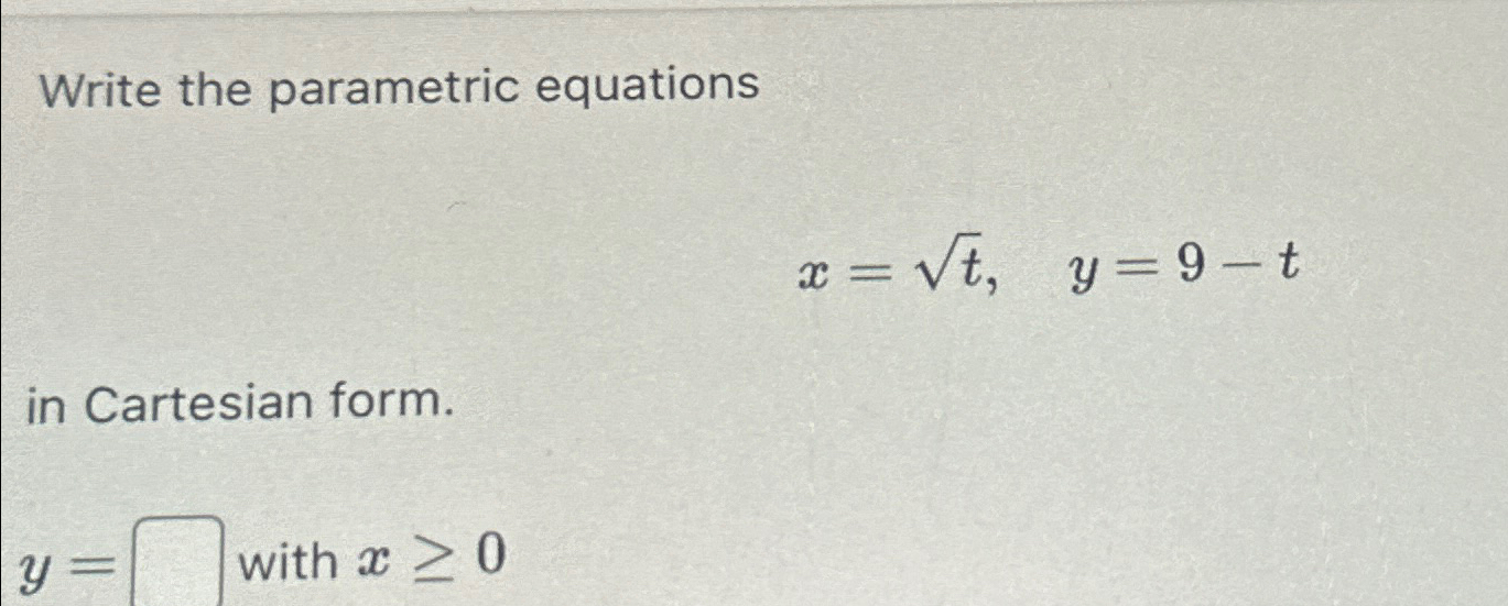 Solved Write the parametric equationsx=t2,y=9-tin Cartesian | Chegg.com