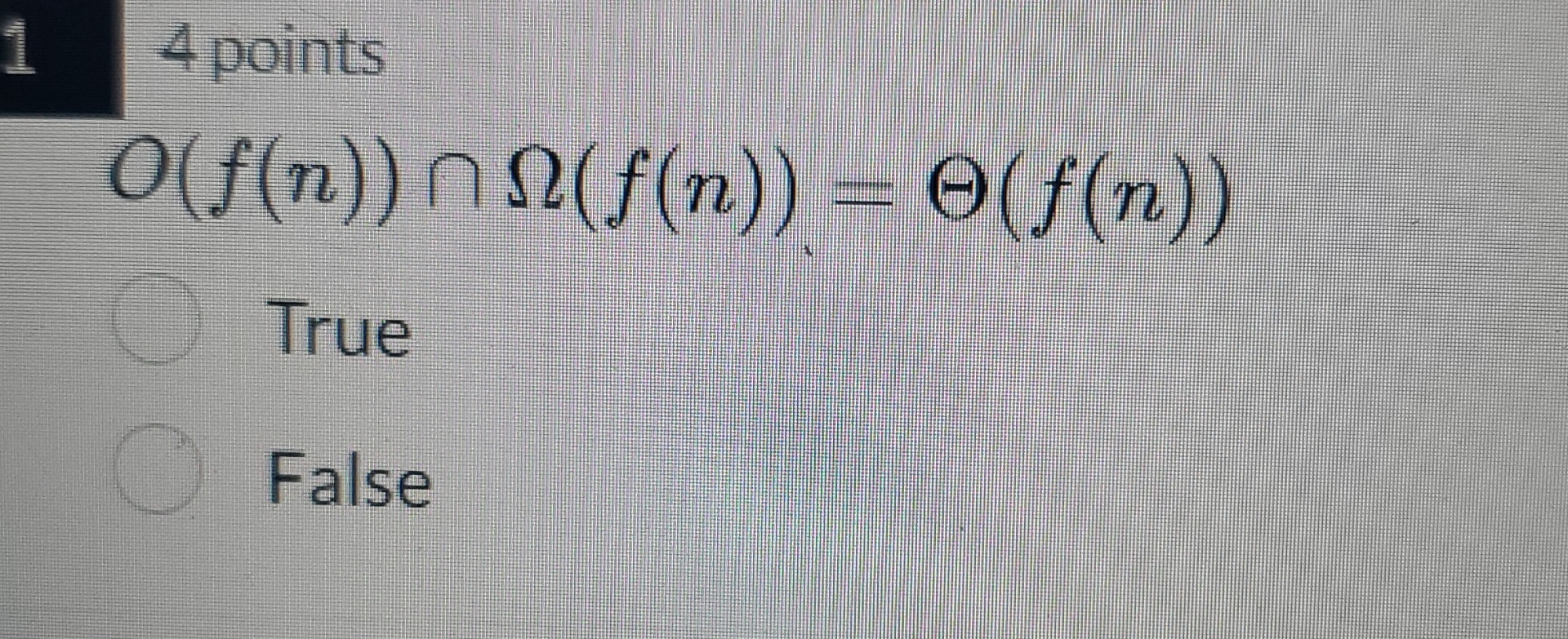 Solved 4 ﻿pointsO(f(n))∩Ω(f(n))=Θ(f(n))TrueFalse | Chegg.com
