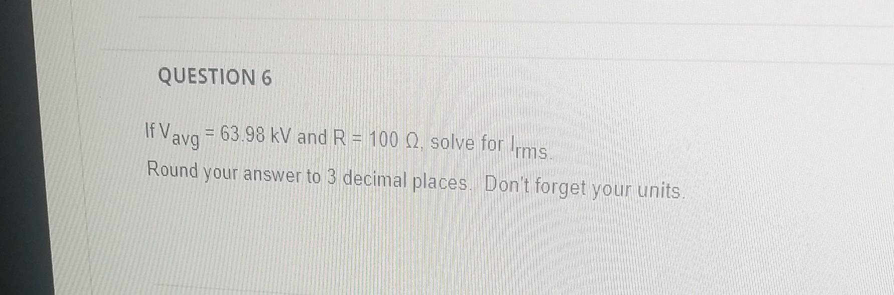 Solved If Vavg =63.98kV and R=100Ω, solve for I rms. Round | Chegg.com