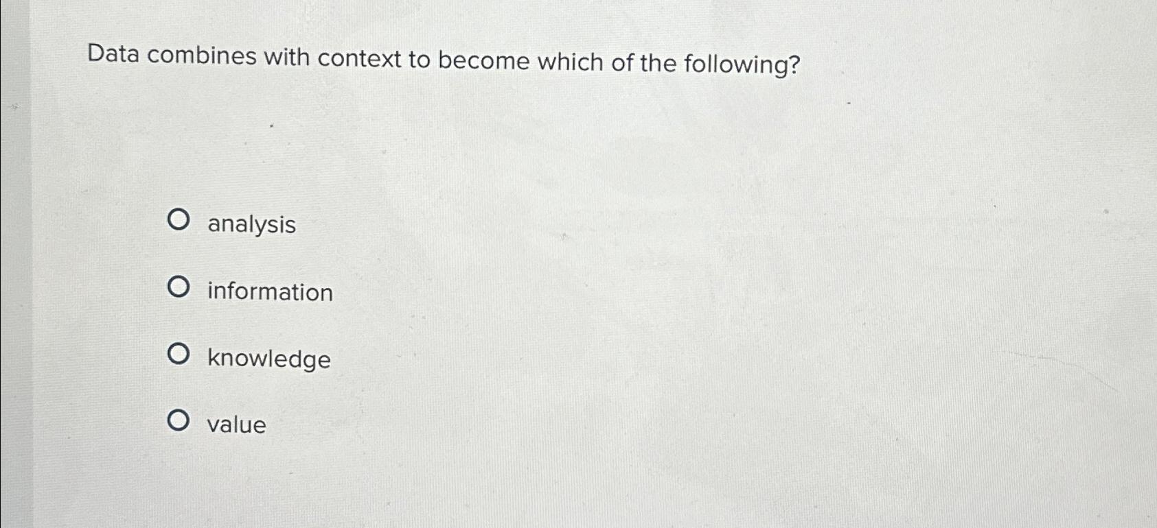 Solved Data combines with context to become which of the | Chegg.com