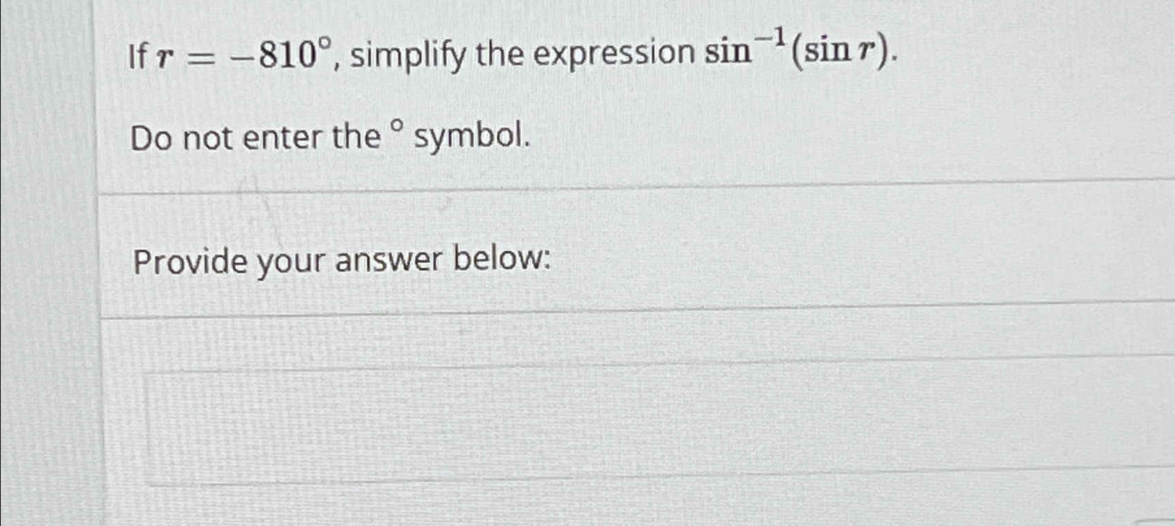 Solved If r=-810°, ﻿simplify the expression sin-1(sinr).Do | Chegg.com