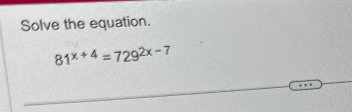 Solved Solve the equation.81x+4=7292x-7 | Chegg.com