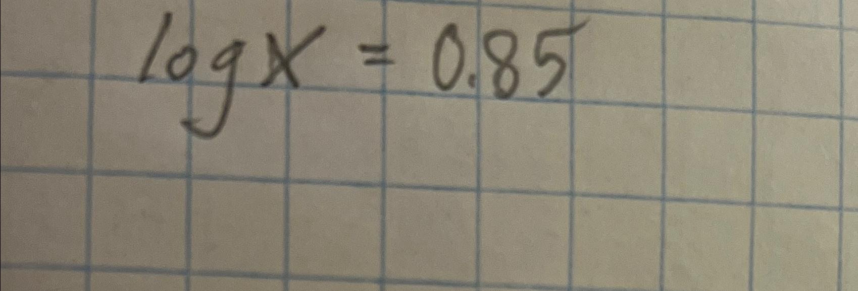 Solved logx=0.85 | Chegg.com