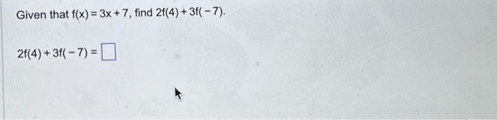Solved Given that f(x) = 3x + 7, find 2f(4) + 3f(− 7). 2f(4) | Chegg.com
