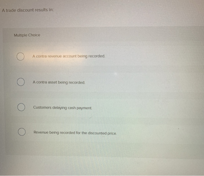 Solved A trade discount results in: Multiple Choice O A | Chegg.com