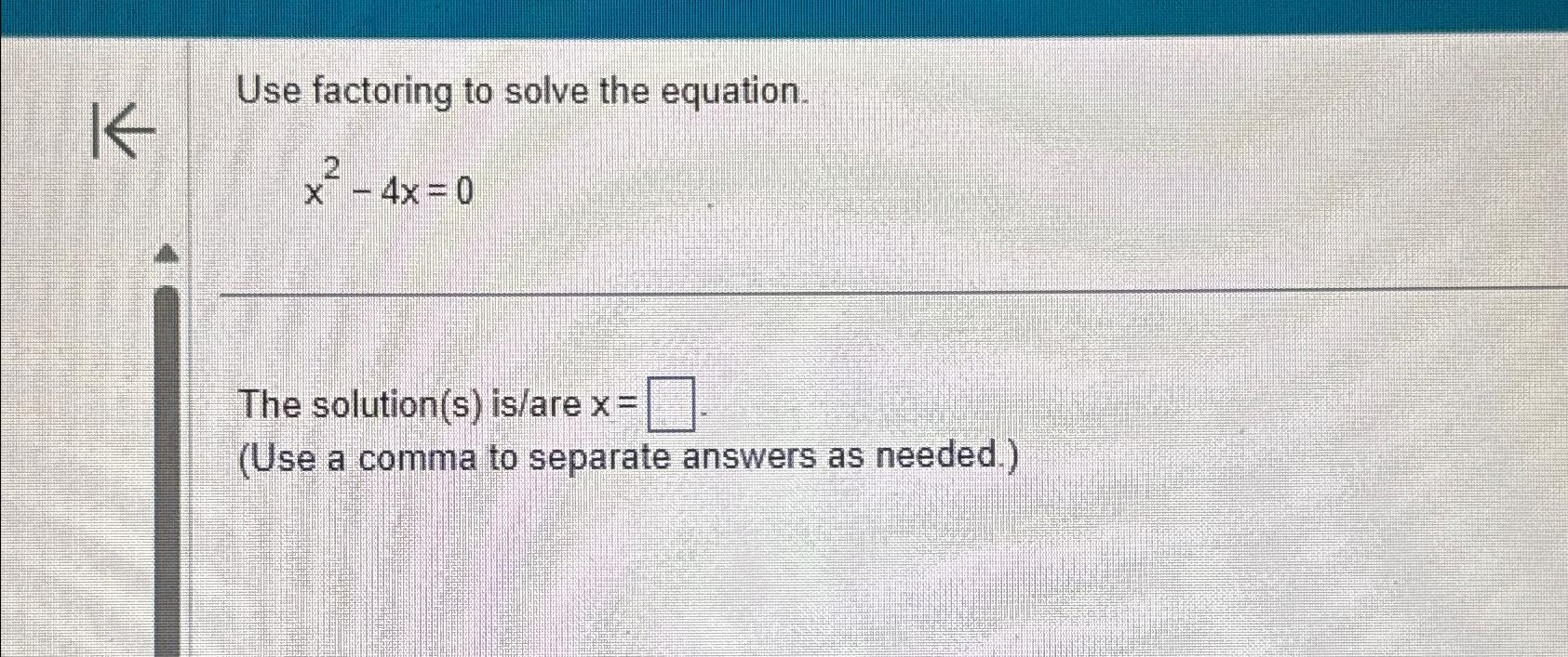 Solved Use factoring to solve the equation.x2-4x=0The | Chegg.com