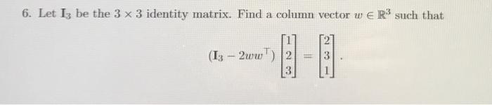 Solved 6. Let I3 be the 3 x 3 identity matrix. Find a column | Chegg.com