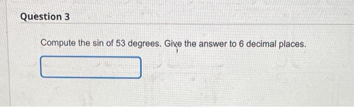 Solved Compute the sin of 53 degrees. Give the answer to 6 | Chegg.com