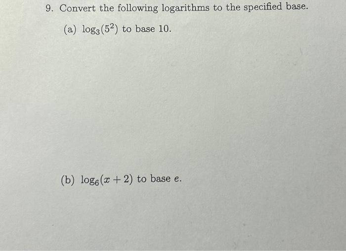 Solved 9. Convert the following logarithms to the specified | Chegg.com