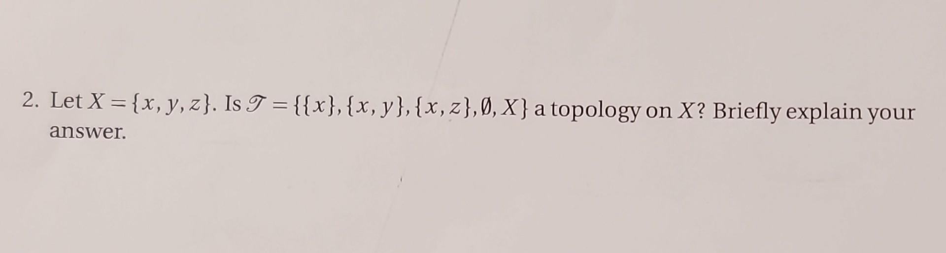 Solved 2 Let X {x Y Z} Is T {{x} {x Y} {x Z} ∅ X} A