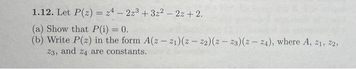 Solved 1.12. Let P(z)=z4−2z3+3z2−2z+2. (a) Show that P(i)=0. | Chegg.com