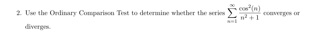 Solved Use the Ordinary Comparison Test to determine whether | Chegg.com