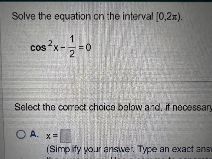 Solved Solve the equation on the interval [0,2π). cos2x−21=0 | Chegg.com