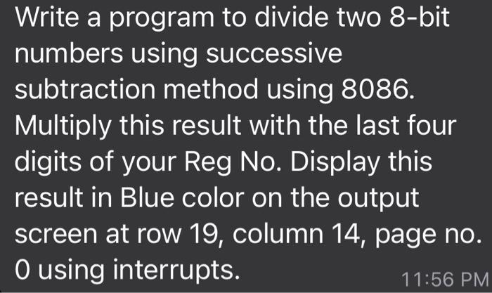 Solved Write a program to divide two 8-bit numbers using | Chegg.com