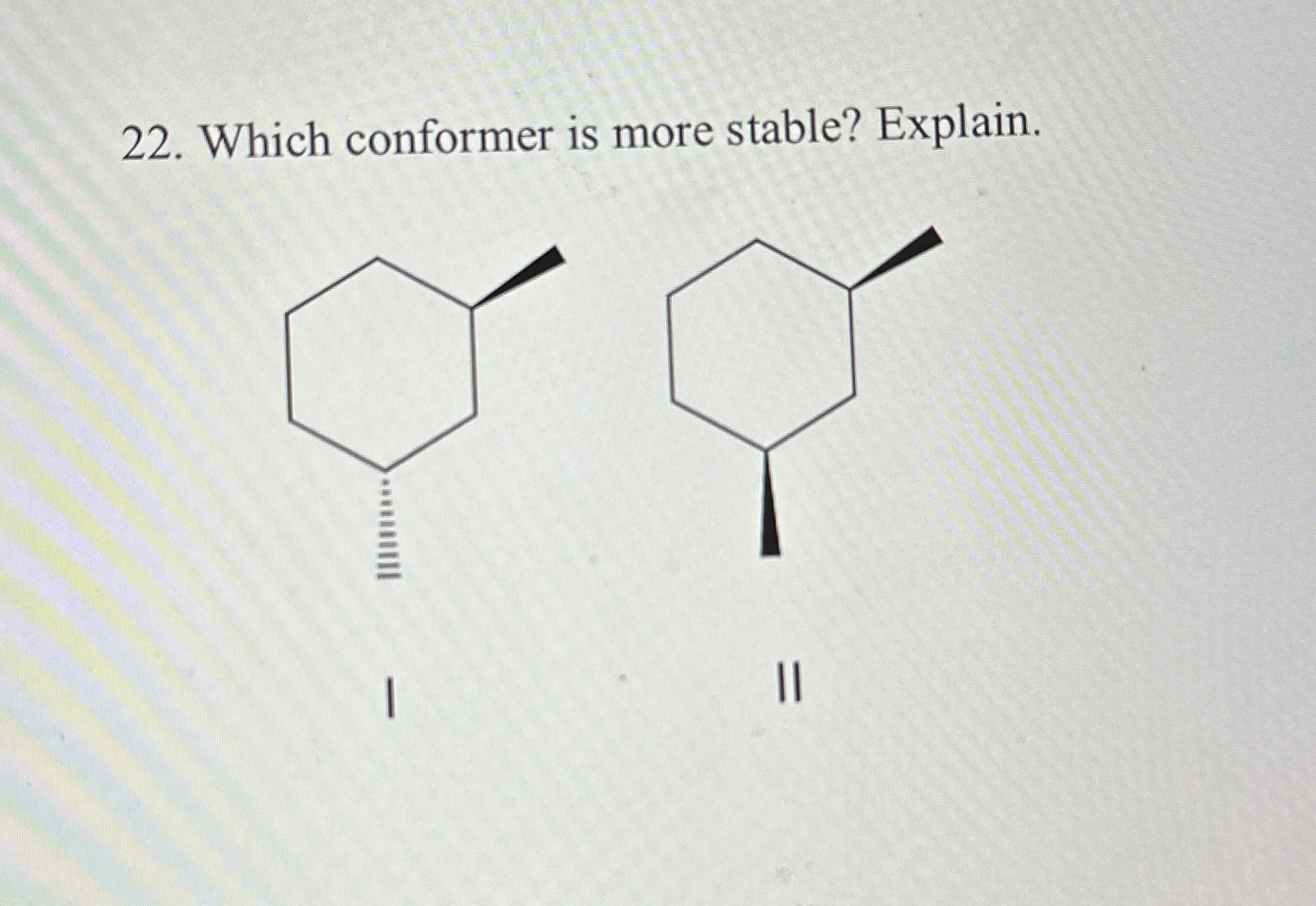 Solved Which conformer is more stable? Explain.III | Chegg.com