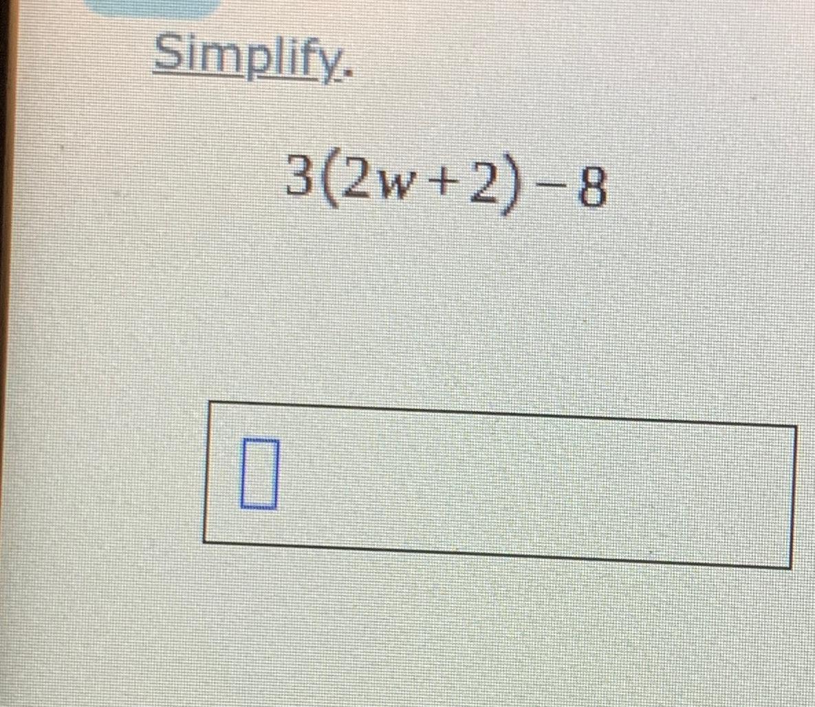 Solved Simplify.3(2w+2)-8 | Chegg.com