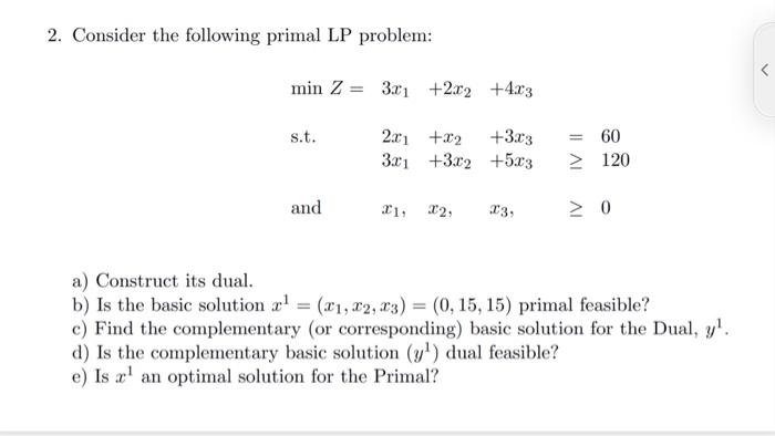 Solved 2. Consider the following primal LP problem: min Z = | Chegg.com