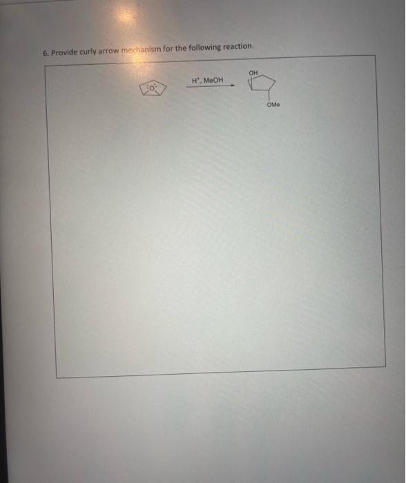 Solved 6. Provide curly arrow mechanism for the following | Chegg.com