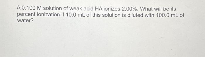 Solved A 0.100M solution of weak acid HA ionizes 2.00%. What | Chegg.com
