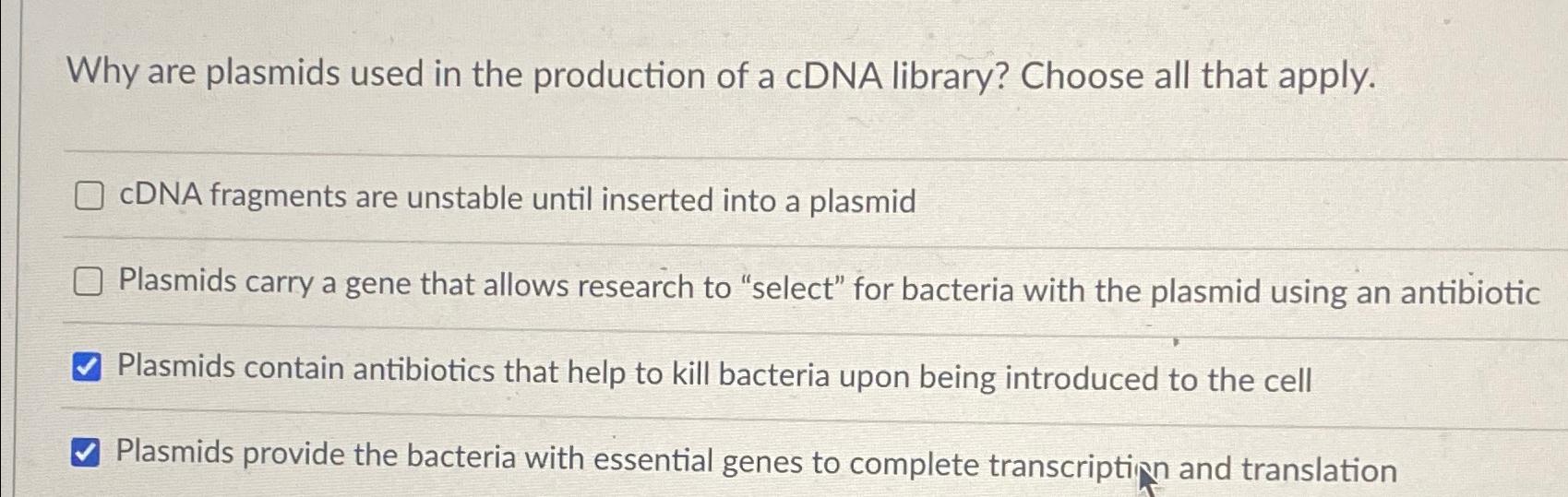 Solved Why are plasmids used in the production of a cDNA | Chegg.com