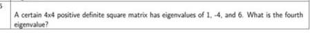 Solved 5 A certain 4x4 positive definite square matrix has | Chegg.com