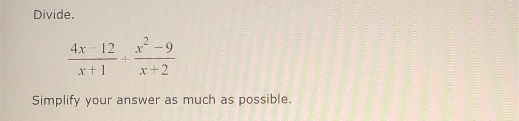 Solved Divide.4x-12x+1÷x2-9x+2Simplify your answer as much | Chegg.com