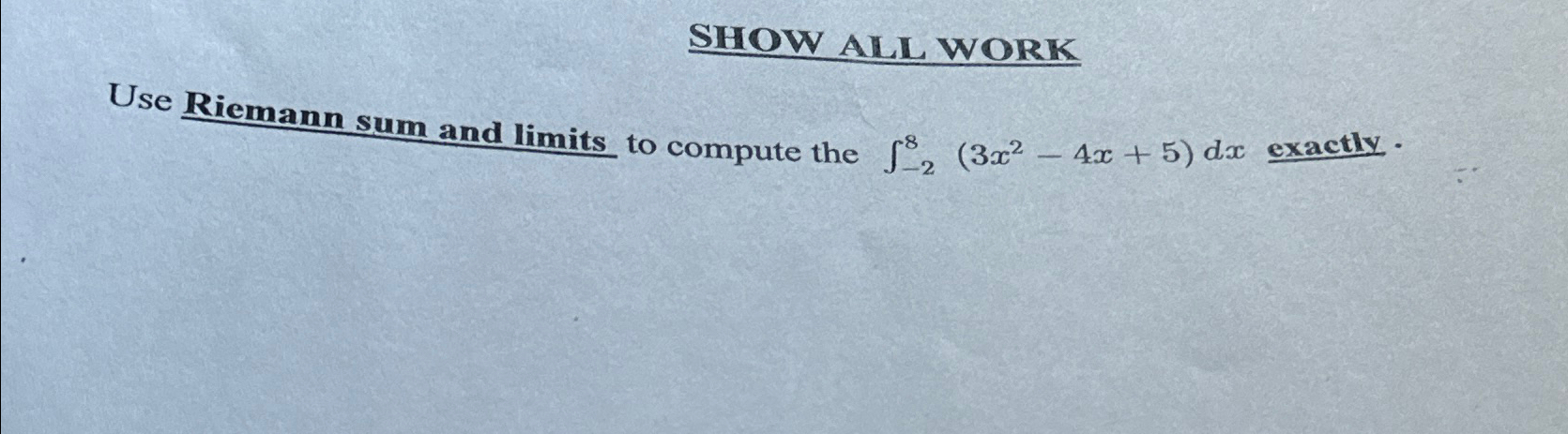Solved SHOW ALL WORKUse Riemann sum and limits to compute | Chegg.com