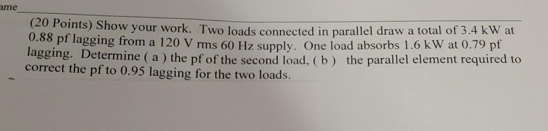 Solved (20 Points) Show your work. Two loads connected in | Chegg.com