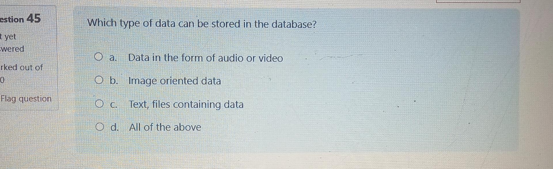Solved Which type of data can be stored in the database?a. | Chegg.com