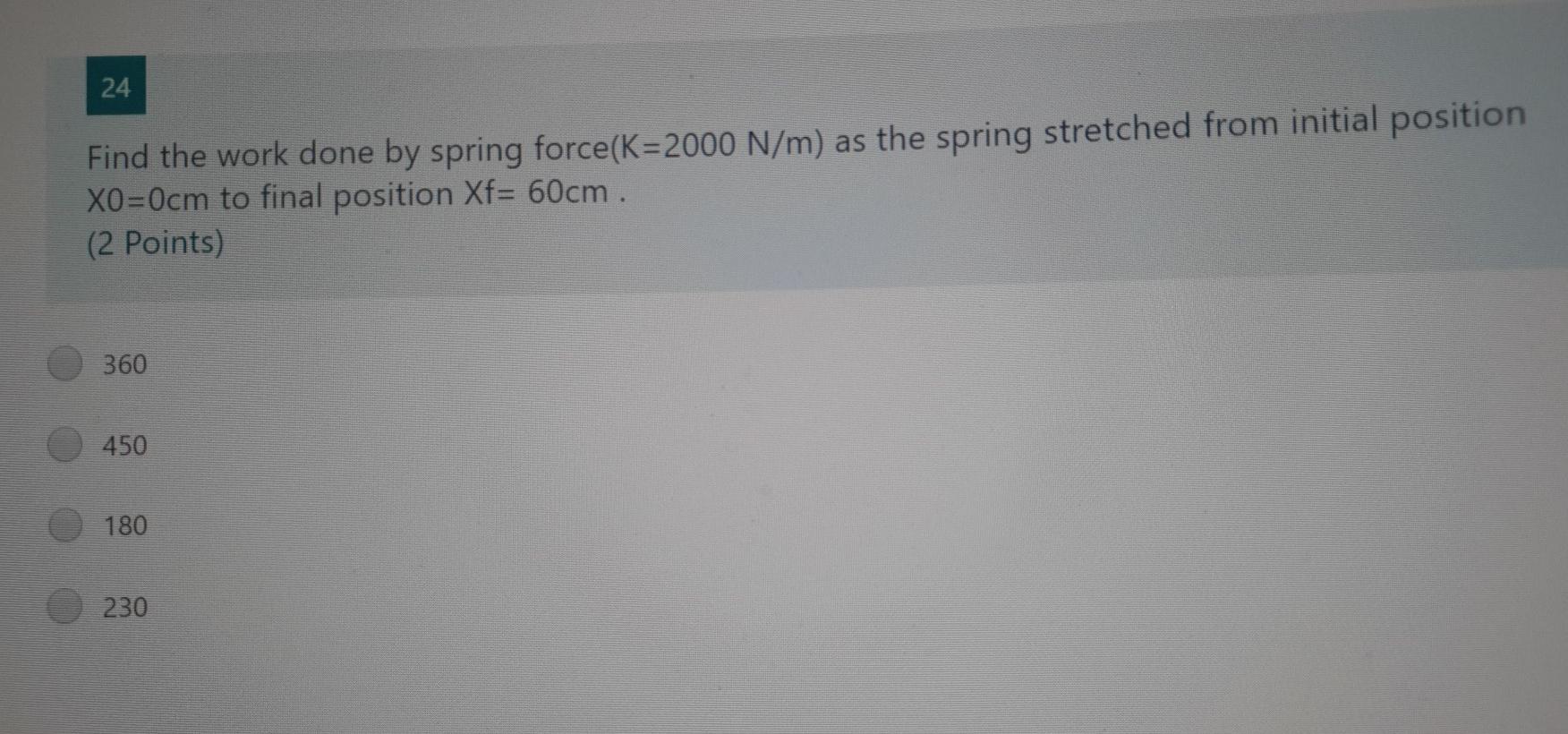 Solved 24 Find the work done by spring force(K=2000 N/m) as | Chegg.com