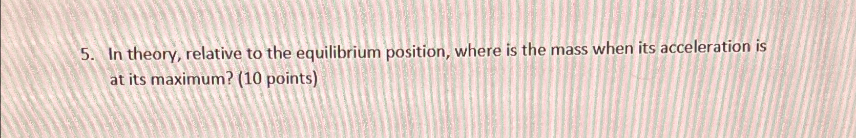 Solved In theory, relative to the equilibrium position, | Chegg.com