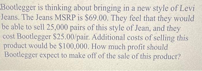 Solved Bootlegger is thinking about bringing in a new style | Chegg.com