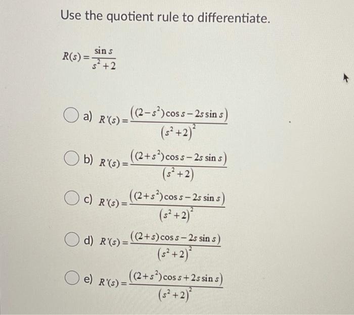 Solved Use the quotient rule to differentiate. R(s) 3+2 sin | Chegg.com