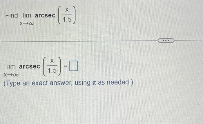 Solved Find limx→∞arcsec(1.5x) limx→∞arcsec(1.5x)= (Type an | Chegg.com