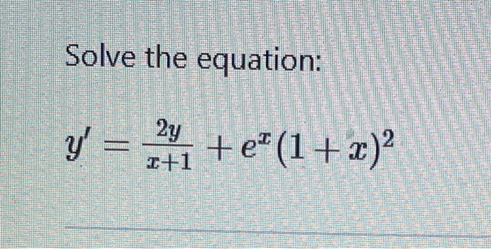 Solved Solve the equation: y′=x+12y+ex(1+x)2 | Chegg.com